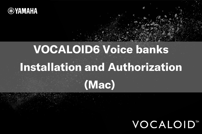 VOCALOID6 Voice banks Installation and Authorization (Mac) - VOCALOID ...